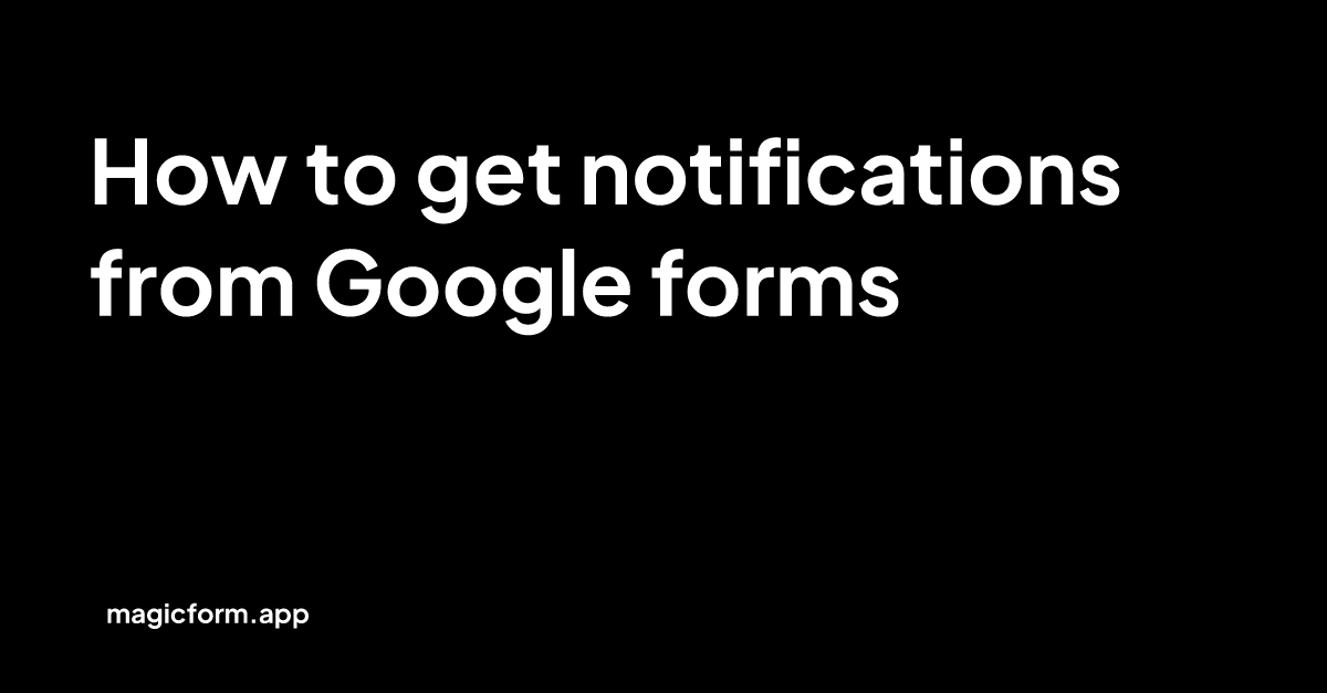 How to get notifications from Google forms How to get notifications from Google forms
